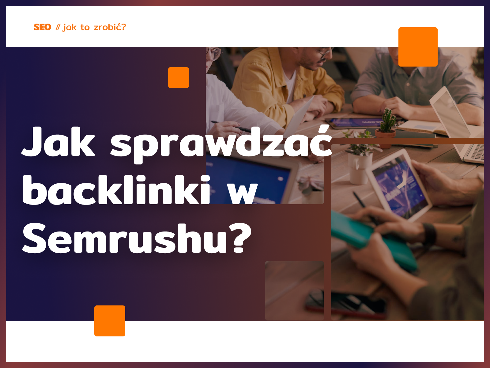 Jak sprawdzać backlinki w Semrushu? - Zielinski Jerzy