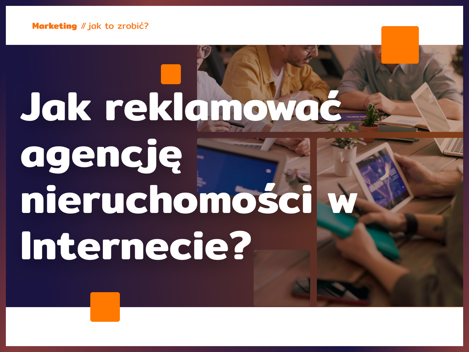 Jak reklamować agencję nieruchomości w Internecie? - Zielinski Jerzy
