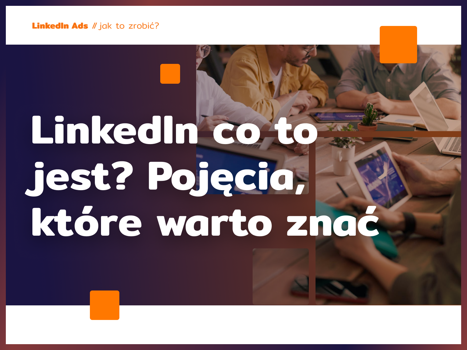 LinkedIn co to jest? Pojęcia, które warto znać - Zielinski Jerzy