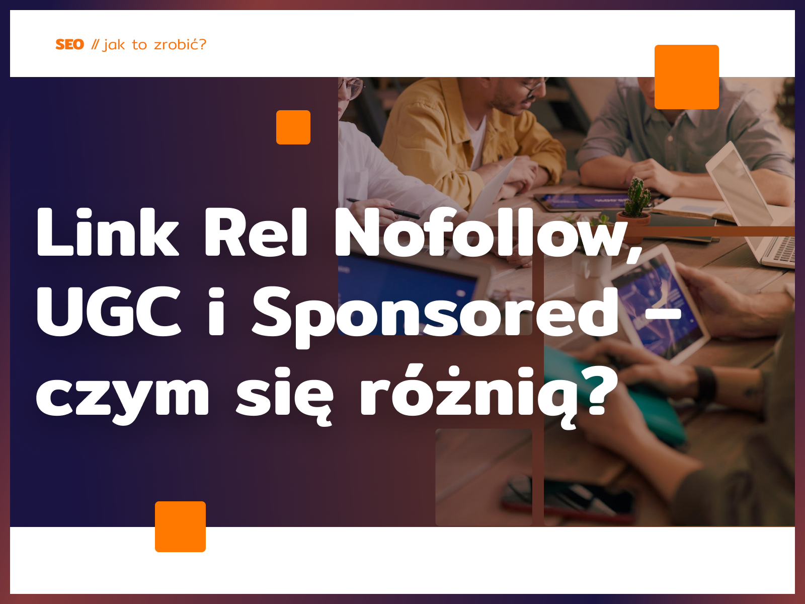 Link Rel Nofollow, UGC i Sponsored – czym się różnią? - Zielinski Jerzy