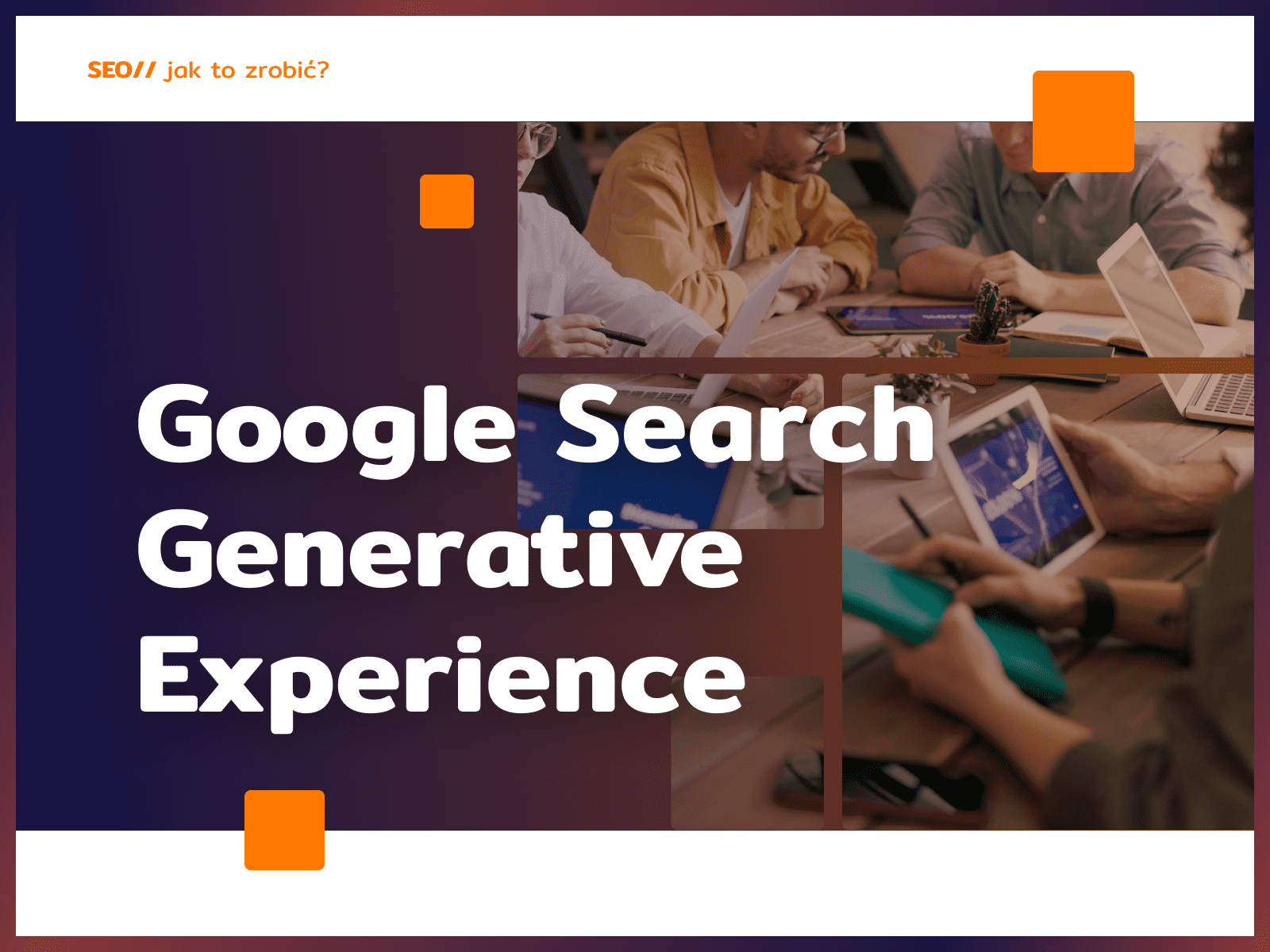 Google Search Generative Experience: AI w wyszukiwaniu Google ...