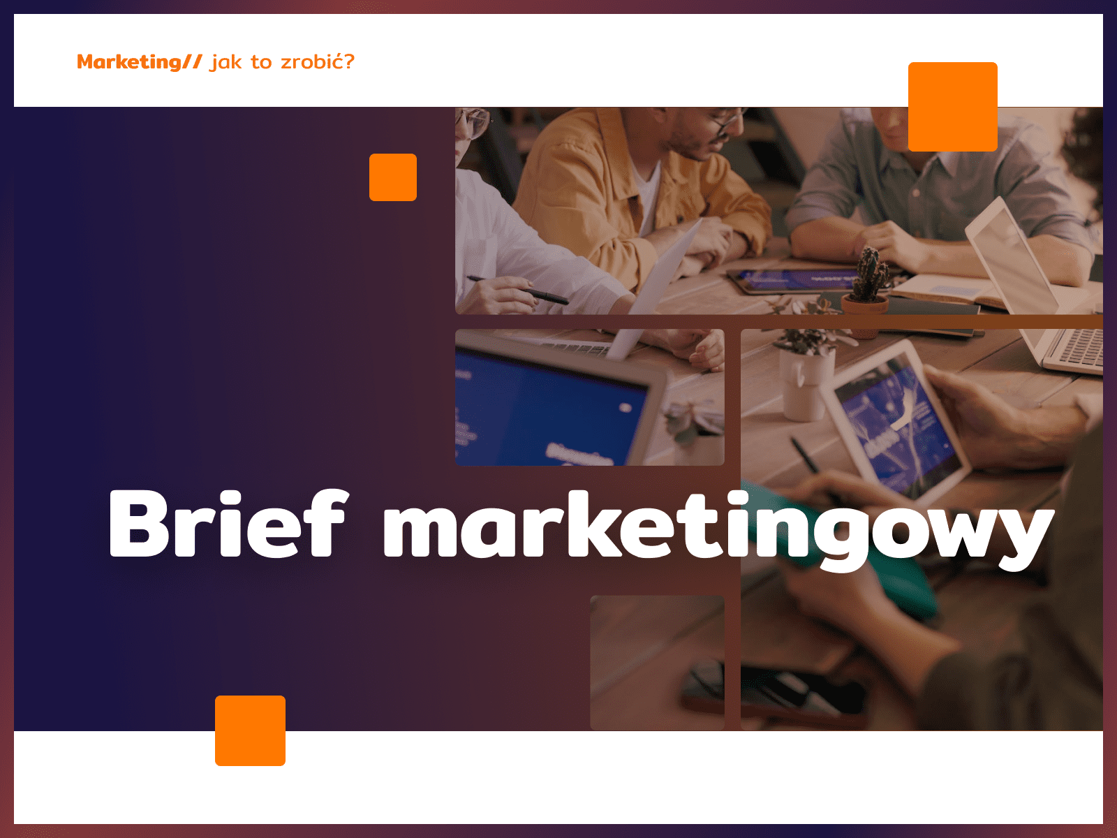 Brief marketingowy: jakie informacje przekazać agencji? - Zielinski Jerzy