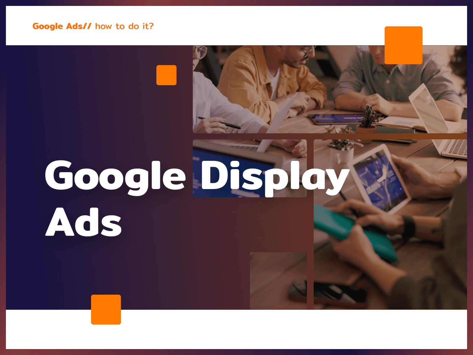 How does a Google Ads display campaign work? - Zielinski Jerzy