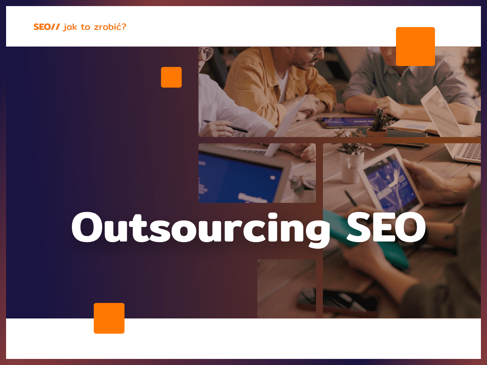 Outsourcing SEO: dlaczego nie warto pozycjonować samemu? - Zielinski Jerzy