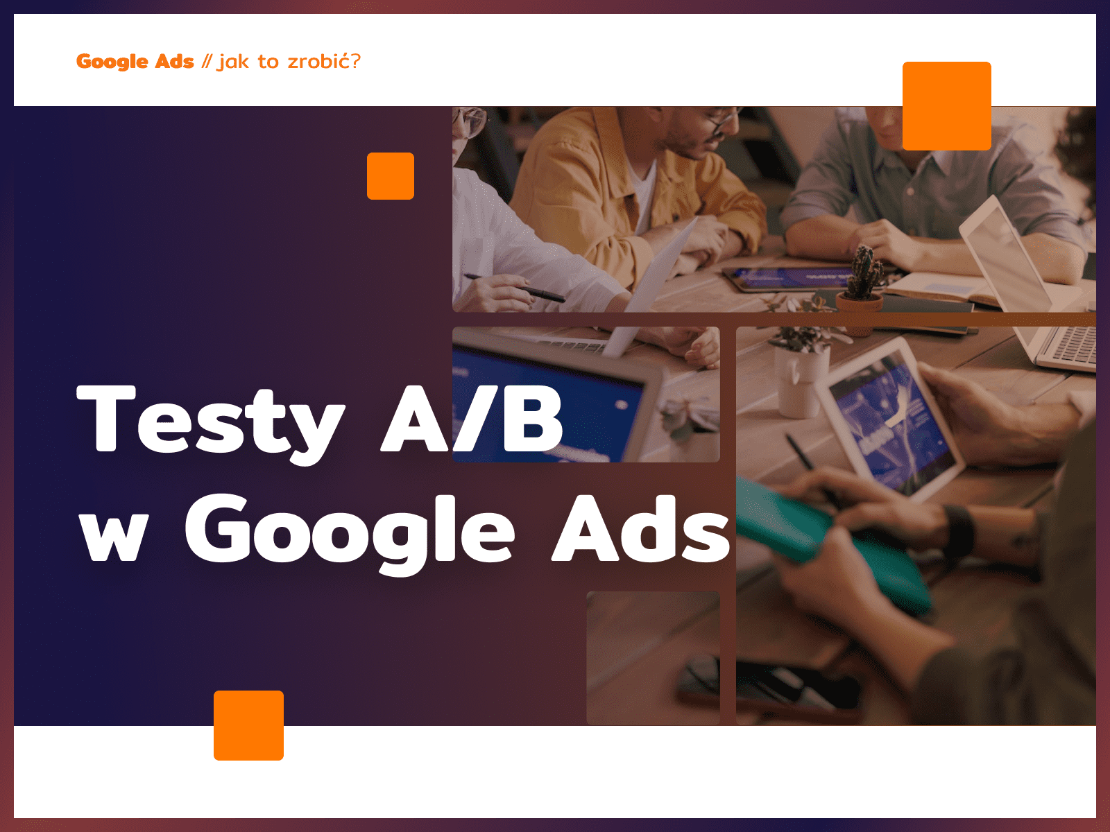 Jak prowadzić testy A/B w Google Ads - strategie skutecznego testowania ...