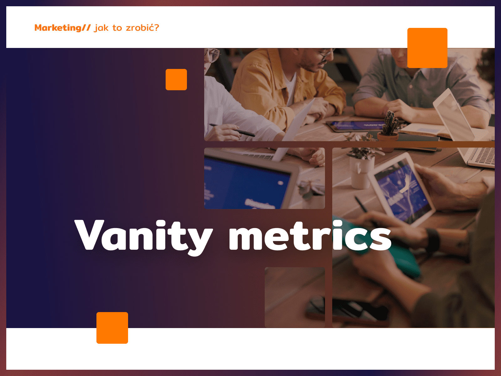 Vanity Metrics: jak nie dać się oszukać? - Zielinski Jerzy