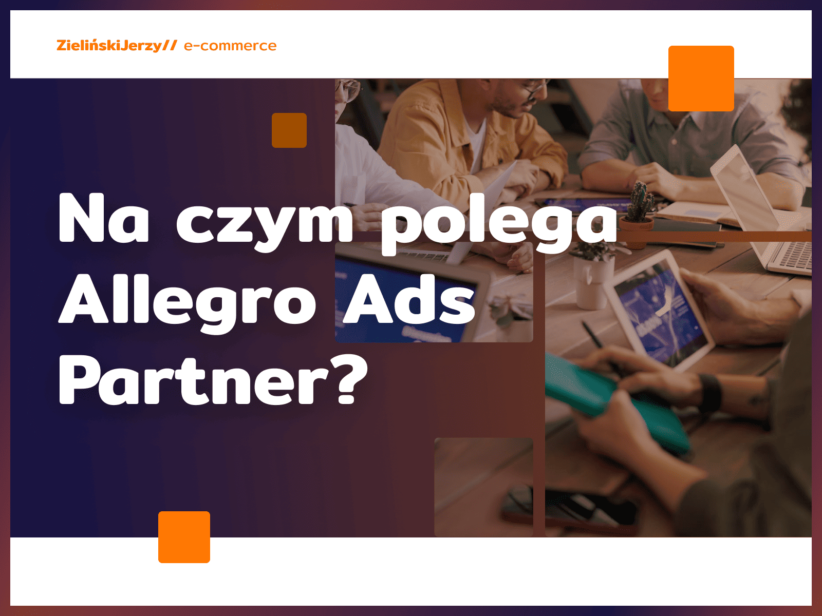 Na czym polega Allegro Ads Partner? - Zielinski Jerzy