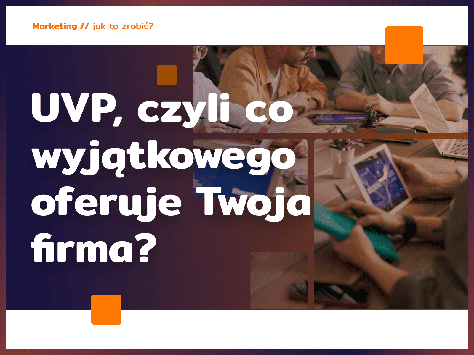 UVP, czyli co wyjątkowego oferuje Twoja firma? - Zielinski Jerzy